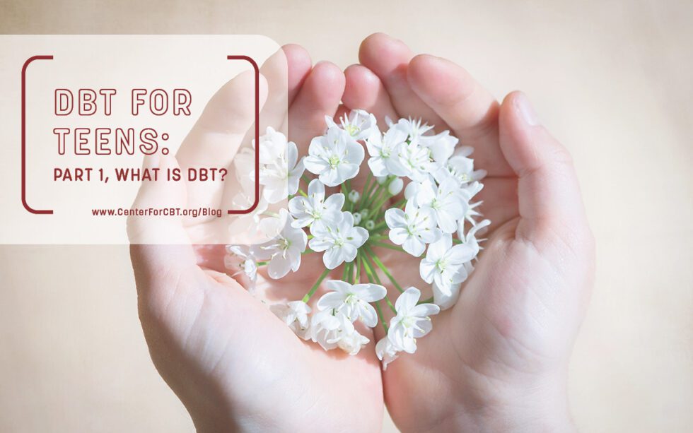 DBT For Teens: Part 1, What is DBT? - Expert CBT, DBT, and Testing for ...